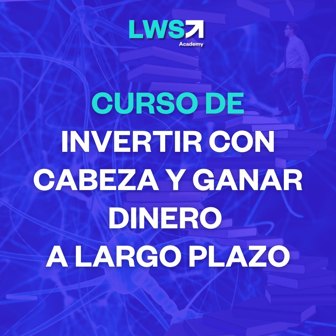 Invertir con Cabeza y Ganar a Largo Plazo (5ª edición) | LWS Academy